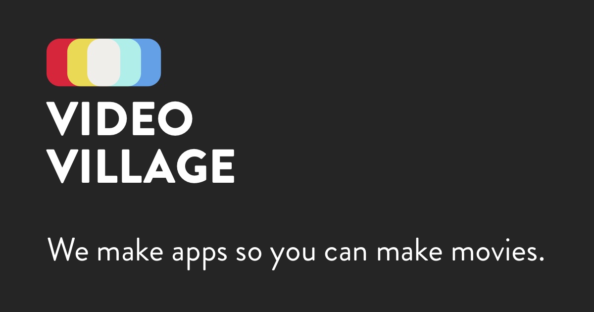 Video Village · We make apps so you can make movies.